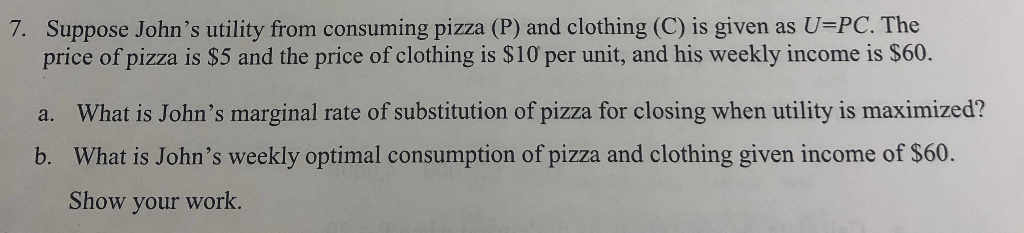 Solved 7. Suppose John's utility from consuming pizza (P) | Chegg.com