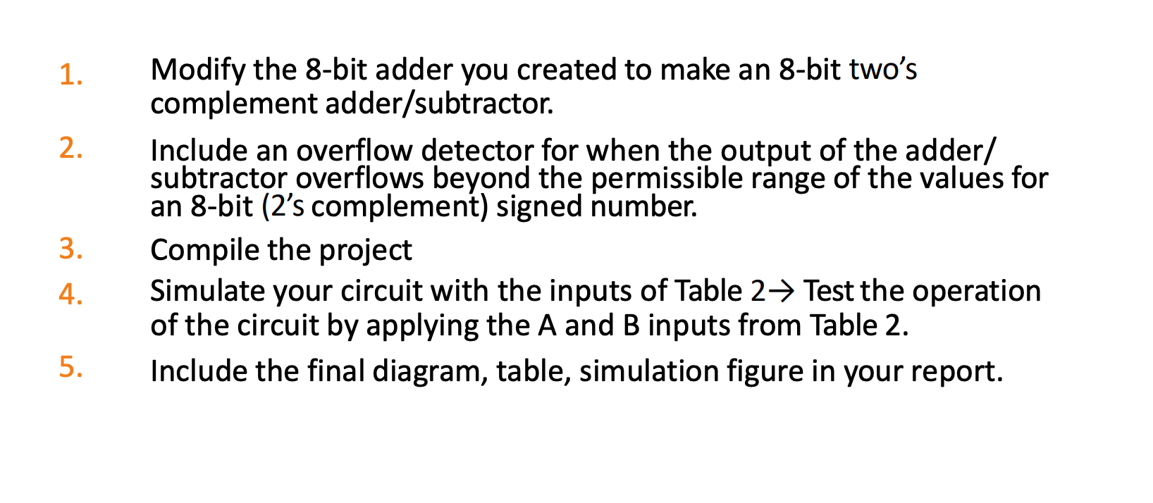 [Solved]: 1. 2. 3. 4. 5. Modify the 8-bit adder you create