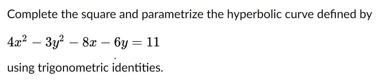 Solved Complete the square and parametrize the hyperbolic | Chegg.com