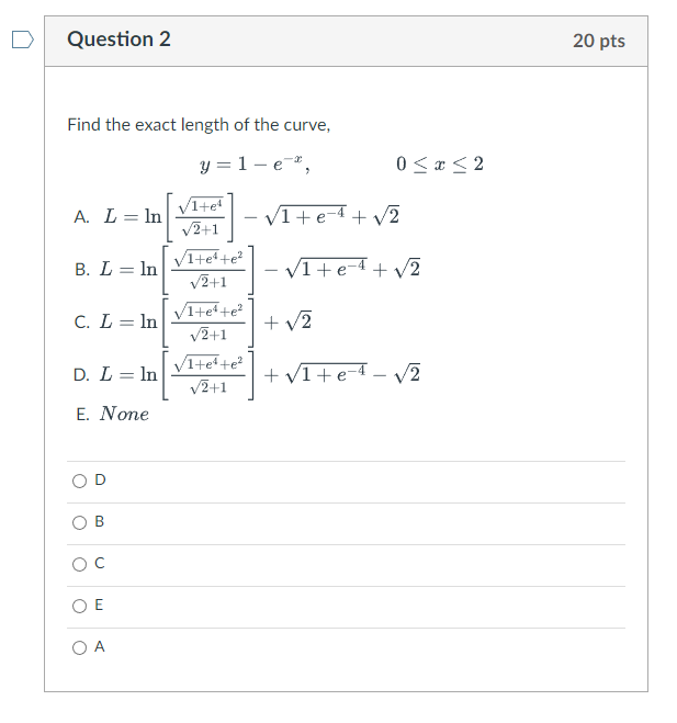 Solved Find the exact length of the curve, y=1−e−x,0≤x≤2 A. | Chegg.com