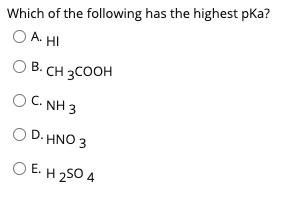 Solved Which of the following has the highest pka? A. HI Ο Α | Chegg.com