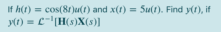 Solved If h(t) = cos(8t)u(t) and x(t) = 5u(t). Find y(t), if | Chegg.com