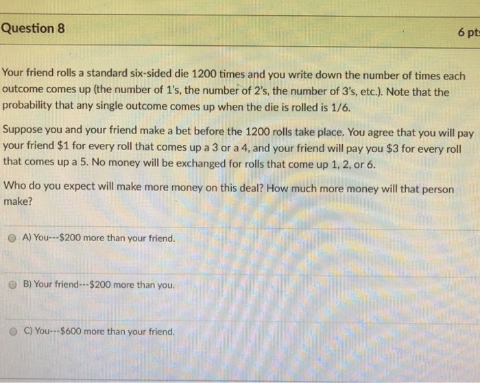 Solved Question 8 6 pt Your friend rolls a standard | Chegg.com