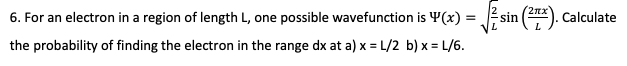 Solved 2 V sin (170). 2πχ L 6. For an electron in a region | Chegg.com