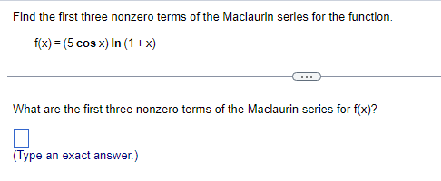 Solved Find the first three nonzero terms of the Maclaurin | Chegg.com
