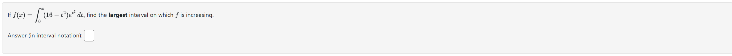 Solved If f(x)=∫0x(16−t2)et2dt, find the largest interval on | Chegg.com