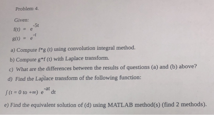 Solved Problem 4 Given: -5t f(t) = e -t g(t)e a) Compute f"g | Chegg.com