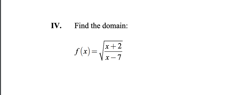 Solved IV. Find the domain: f(x)= x + 2 x-7 | Chegg.com