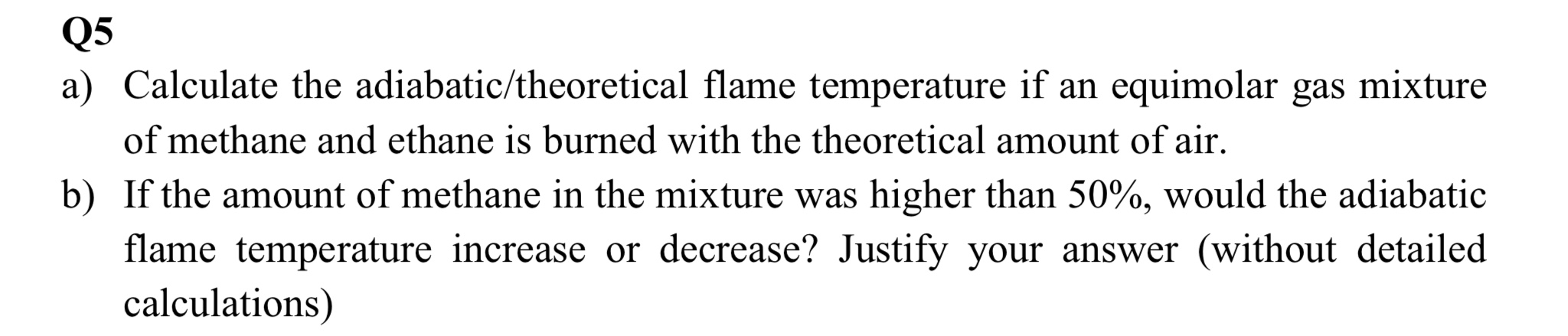 Solved Q5 a) Calculate the adiabatic/theoretical flame | Chegg.com