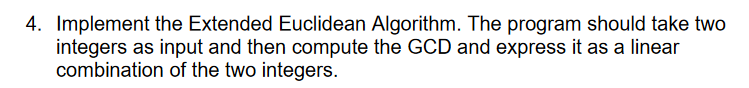 Solved 4. Implement the Extended Euclidean Algorithm. The | Chegg.com