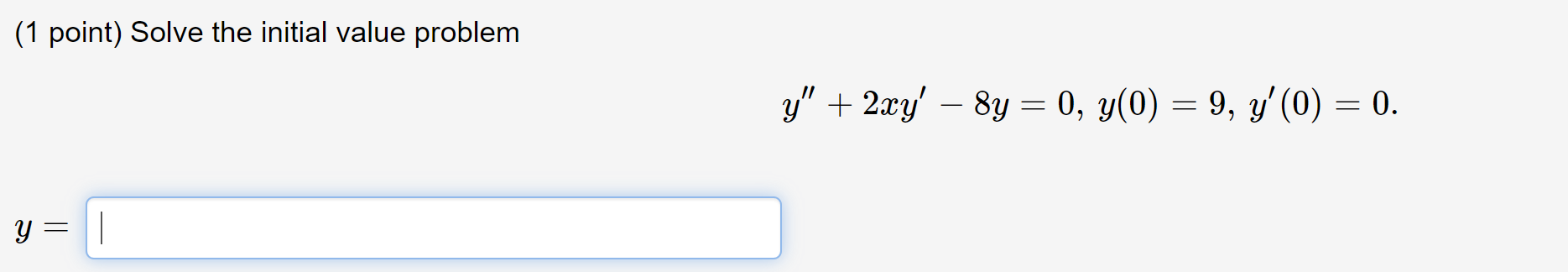 Solved (1 point) Solve the initial value problem y" + 2xy' – | Chegg.com