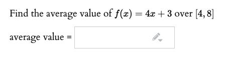 Solved Find the average value of f(x) = 4x + 3 over (4,8] | Chegg.com