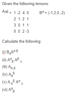 Given the following tensors: Aαβ=1−240Bα=(−1,2,0,−2) | Chegg.com