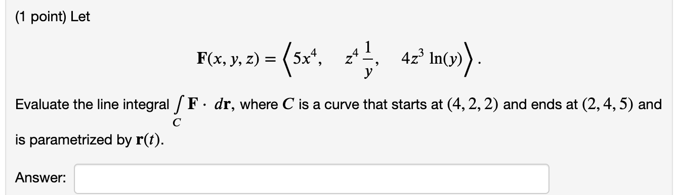 Solved (1 point) Let F(x,y,z)= 5x4,z4y1,4z3ln(y) . Evaluate | Chegg.com