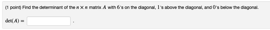Solved (1 point) Find the determinant of the n×n matrix A | Chegg.com