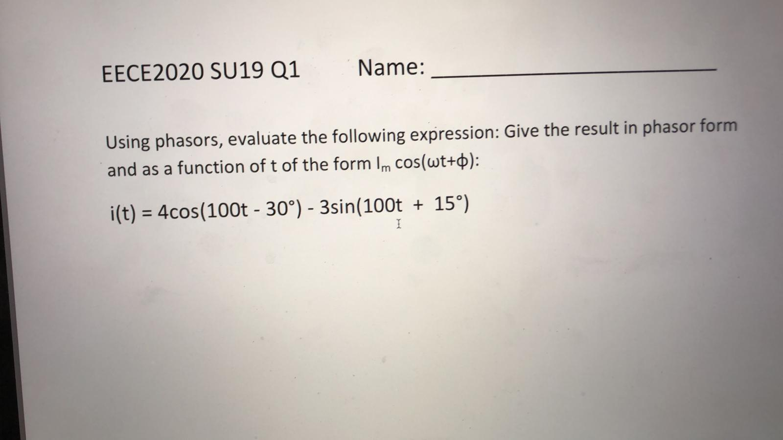 Solved EECE2020 SU19 Q1 Name: Using phasors, evaluate the | Chegg.com