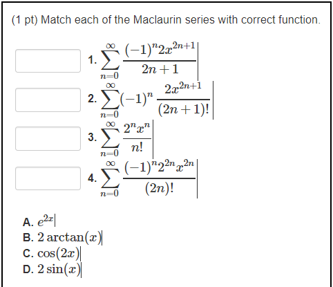 Solved (1 pt) Match each of the Maclaurin series with | Chegg.com
