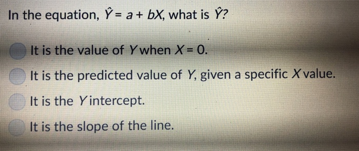 Solved In the equation, y = a + bX, what is Y? It is the | Chegg.com