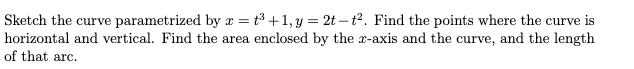 Solved Sketch the curve parametrized by x=t3+1,y=2t−t2. Find | Chegg.com