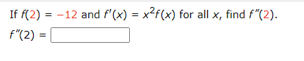 Solved If f(2)=-12 ﻿and f'(x)=x2f(x) ﻿for all x, ﻿find | Chegg.com