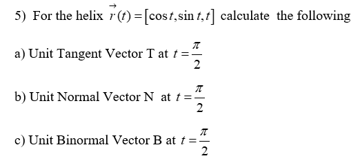 Solved For the helix vec(r)(t)=[cost,sint,t] ﻿calculate the | Chegg.com