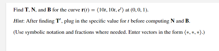 Find T, N, and B for the curve r(t)= (10t, 10t, et) | Chegg.com