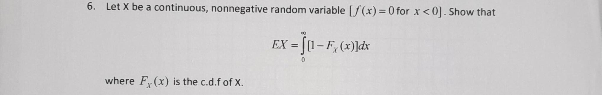 Solved 6. Let X be a continuous, nonnegative random variable | Chegg.com