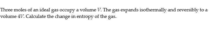 Solved Three moles of an ideal gas occupy a volume V. The | Chegg.com
