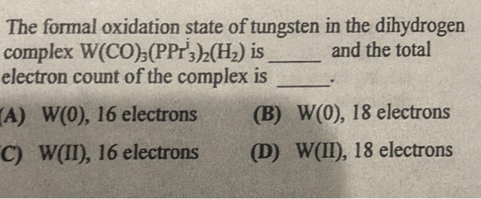 Solved The formal oxidation state of tungsten in the | Chegg.com