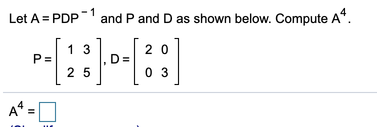 Solved Let A = PDP-1 and P and D as shown below. Compute A4. | Chegg.com