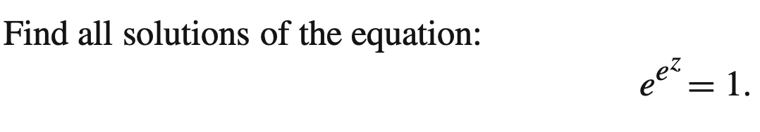 Solved Find all solutions of the equation: ee? = 1. | Chegg.com
