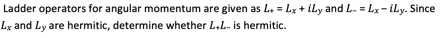 Solved Ladder operators for angular momentum are given as L+ | Chegg.com
