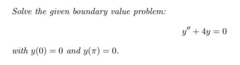 Solved Solve the given boundary value problem: y" + 4y = 0 | Chegg.com