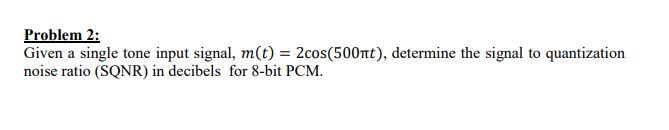 Solved Problem 2: Given a single tone input signal, m(t) = 2 | Chegg.com