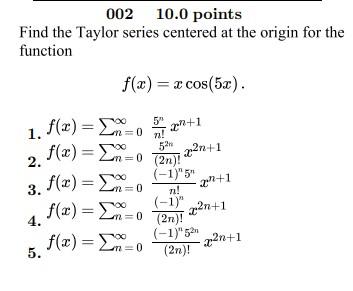 Solved Find the Taylor series centered at the origin for the | Chegg.com
