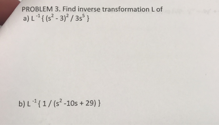 Solved PROBLEM 3. Find inverse transformation L of a) L 1 | Chegg.com