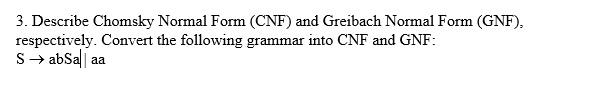 Solved 3. Describe Chomsky Normal Form (CNF) and Greibach | Chegg.com