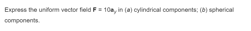 Solved Express the uniform vector field F = 10ay in (a) | Chegg.com