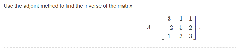 Solved Use the adjoint method to find the inverse of the | Chegg.com