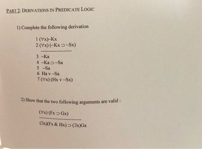 Solved PART 2: DERIVATIONS IN PREDICATE LOGIC 1) Complete | Chegg.com