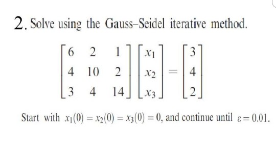 Solved 2. Solve using the Gauss-Seidel iterative method. [6 | Chegg.com