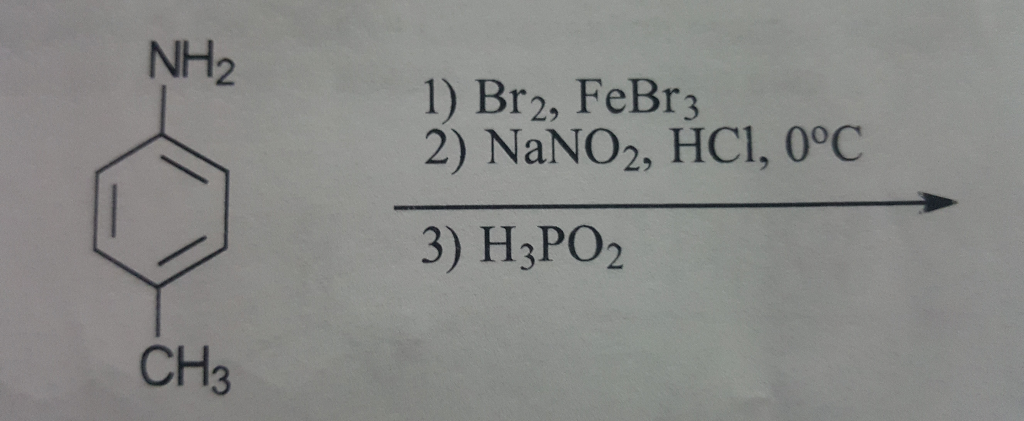 Solved NH2 1) Br2, FeBr3 2) NaNO2, HCI, 0°C 3) H3PO2 CH3 | Chegg.com