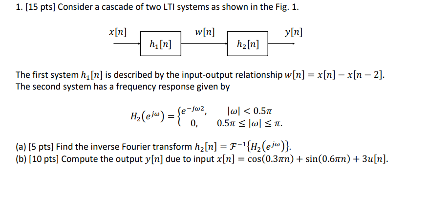 Solved 1. (15 pts] Consider a cascade of two LTI systems as | Chegg.com