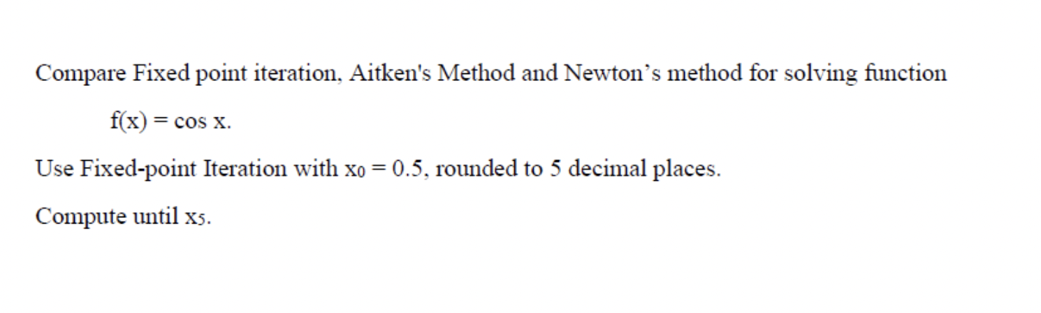 Solved Compare Fixed point iteration, Aitken's Method and | Chegg.com