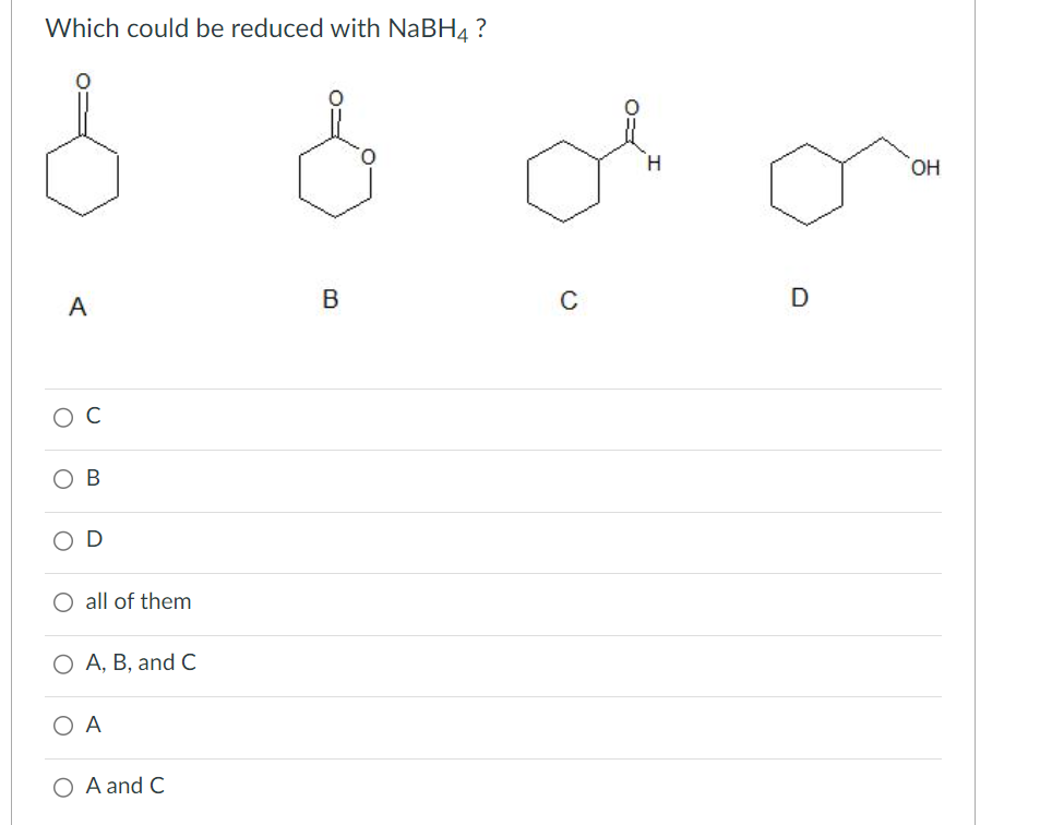 Solved Which could be reduced with NaBH4 ? A B C D C B D all | Chegg.com