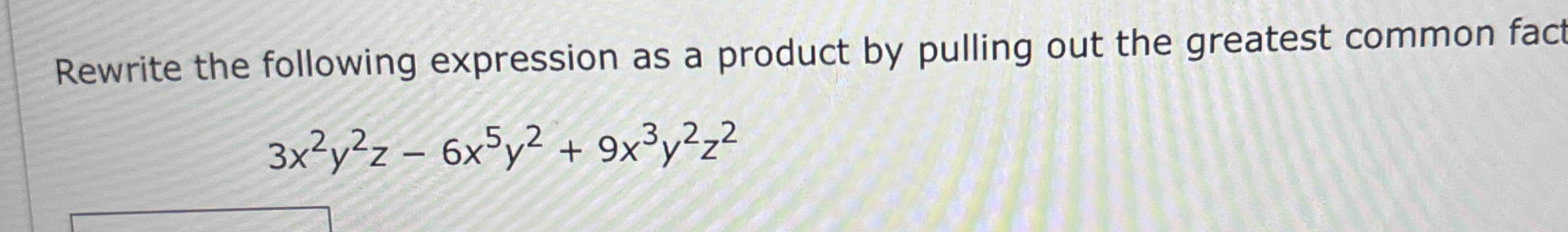 Solved Rewrite the following expression as a product by | Chegg.com