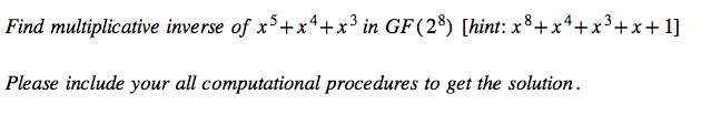 Solved Find multiplicative inverse of x5+x4+x3 in GF(28)[ | Chegg.com
