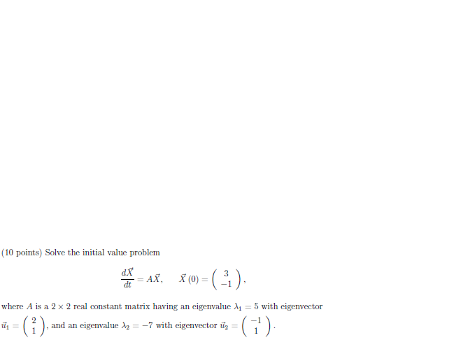 Solved (10 points) Solve the initial value problem dX dt AX, | Chegg.com