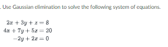 Solved Use Gaussian elimination to solve the following | Chegg.com