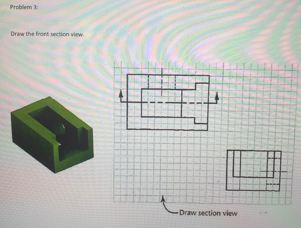 Solved Problem 3: Draw the front section view. Draw section | Chegg.com